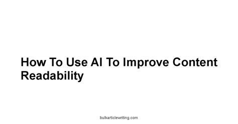 How To Use Ai To Improve Content Readability Bulk Article Writing