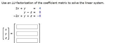 Solved Use An Lu Factorization Of The Coefficient Matrix To Solve The