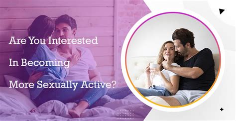 Are You Interested In Becoming More Sexually Active