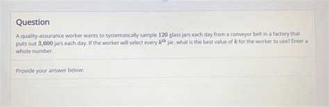 Solved Question A Quality Assurance Worker Wants To Systematically