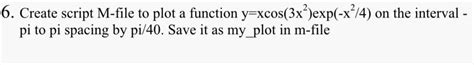Solved 6 Create Script M File To Plot A Function