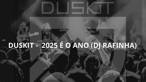 Duskit 2025 É O Ano Dj Rafinha Youtube