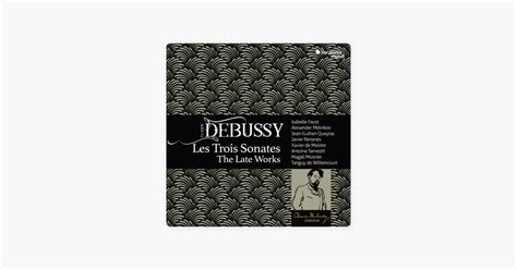‎debussy Les Trois Sonates The Late Works By Tanguy De Williencourt