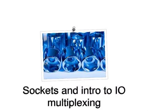 ppt sockets and intro to io multiplexing powerpoint presentation