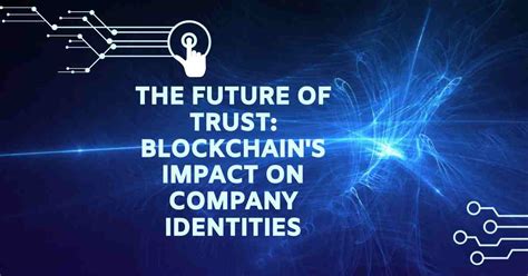 The Future Of Trust Blockchains Impact On Company Identities
