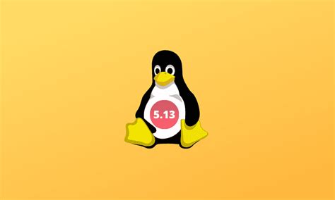 Linux Kernel 5 13 Released Heres Whats New Foss Linux