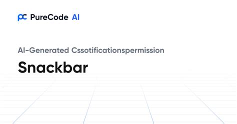 Build Great Cssotificationspermission Snackbar Components Faster Using