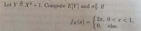 Solved Let Y X Compute E Y And Sigma Y If Fx X Chegg Com