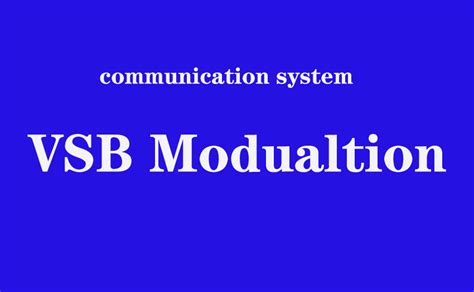 Why Do We Need Vsb Modulation
