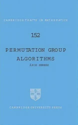 Cambridge Tracts In Mathematics Permutation Group Algorithms Series