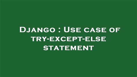 Django Use Case Of Try Except Else Statement Youtube
