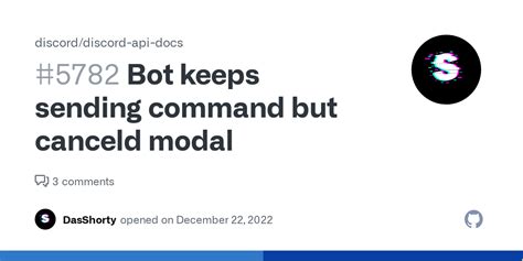 Bot Keeps Sending Command But Canceld Modal · Issue 5782 · Discorddiscord Api Docs · Github