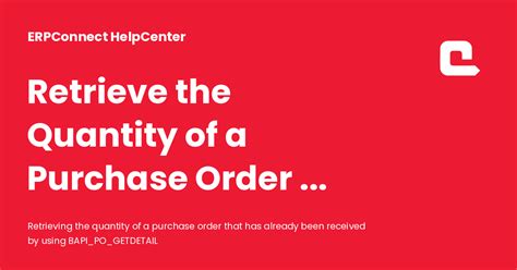Retrieve The Quantity Of A Purchase Order That Has Already Been Received Erpconnect Helpcenter