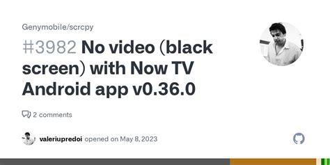 No Video Black Screen With Now Tv Android App V0360 · Issue 3982 · Genymobilescrcpy · Github