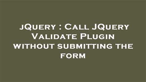 Jquery Call Jquery Validate Plugin Without Submitting The Form Youtube