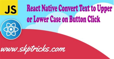 React Native Convert Text To Upper Case Or Lower Case On Button Click