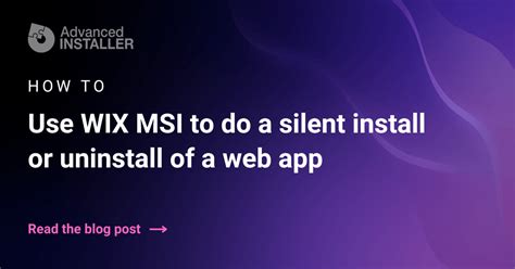 How To Use Wix Msi To Do A Silent Install Or Uninstall Of A Web App