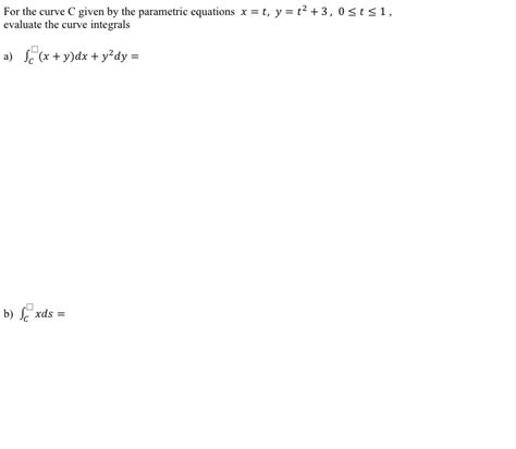 Solved For The Curve C Given By The Parametric Equations X Chegg