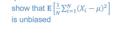 Solved Show That E[n1∑i 1n Xi−μ 2] Is Unbiased