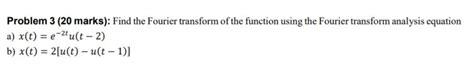 Solved Problem Marks Find The Fourier Transform Of Chegg