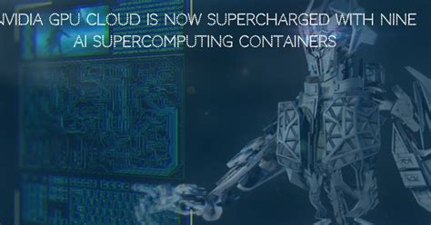 NVIDIA GPU Cloud Is Now Supercharged With Nine AI Supercomputing Containers