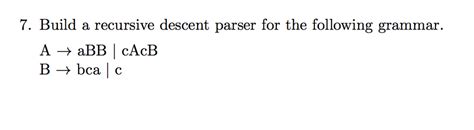 Solved 7 Build A Recursive Descent Parser For The Following