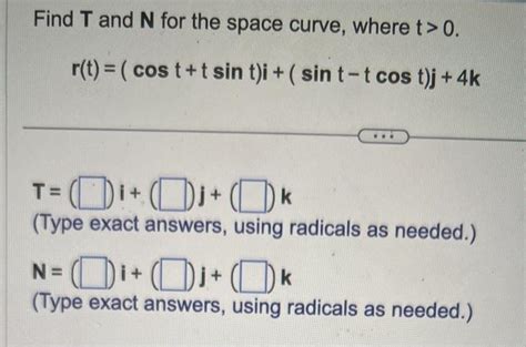 Solved Find T And N For The Space Curve Where T 0 Chegg Com