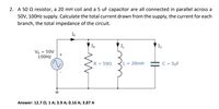 Answered 2 A 50 Q Resistor A 20 MH Coil And A 5 UF Capacitor Are All Connected In Parallel
