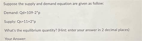 Solved Suppose The Supply And Demand Equation Are Given As Chegg Com