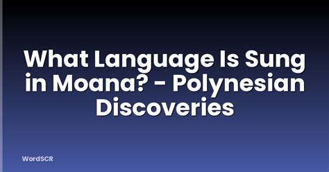What Language Is Sung In Moana Polynesian Discoveries Wordscr