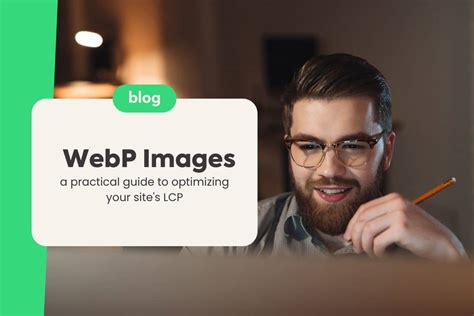 Webp Images A Practical Guide To Optimizing Your Sites Lcp