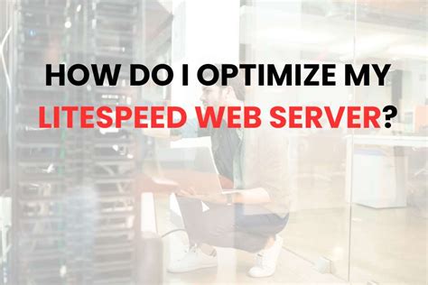 How Do I Optimize My Litespeed Web Server
