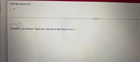 Solved Find The Power Of I Simplify Your Answer Type Your Chegg Com