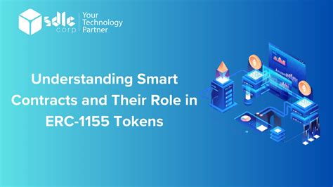 Understanding Smart Contracts And Their Role In Erc 1155 Tokens Sdlc Corp