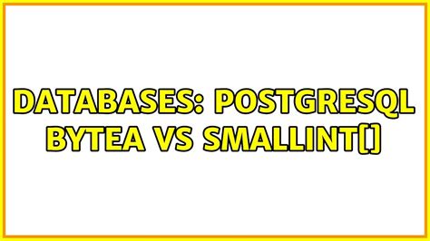 Databases Postgresql Bytea Vs Smallint Youtube