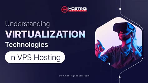 Understanding Virtualization Technologies In Vps Hosting
