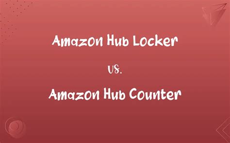 Amazon Hub Locker Vs Amazon Hub Counter Know The Difference