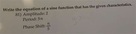 Solved Write The Equation Of A Sine Function That Has The Chegg