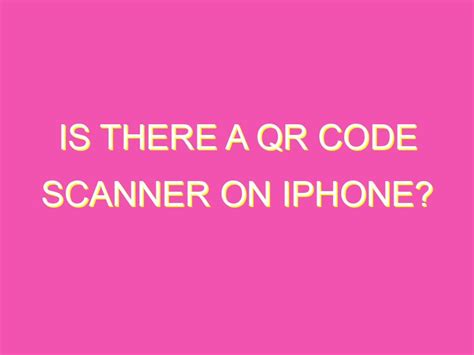 Is There A Qr Code Scanner On Iphone Kurrently