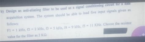 Solved Design An Anti Aliasing Filter To Be Used As A Signal
