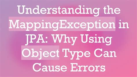 understanding the mappingexception in jpa why using object type can cause errors youtube