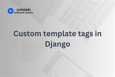 Custom Template Tags In Django — Elevating Your Template Capabilities