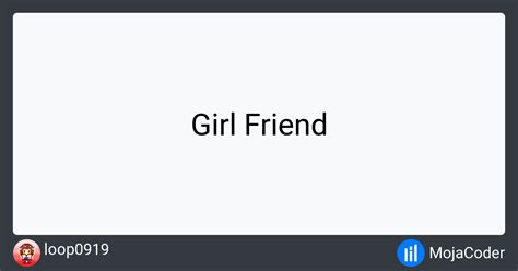 Girl Friend Mojacoder