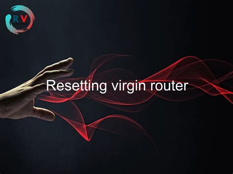 Resetting Virgin Router 2024 Updated