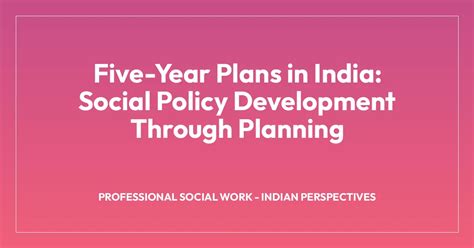 Five Year Plans In India Social Policy Development Through Planning • Social Work Institute