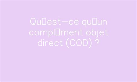 Quest ce quun complément objet direct COD par Pass education fr jenseigne fr