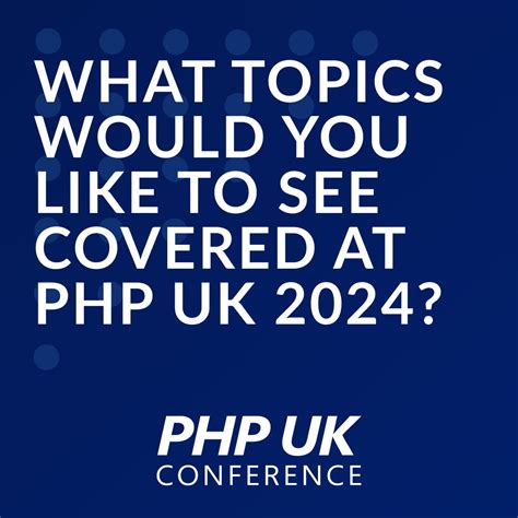 Php Uk Conference What Topics Would You Like Covered Php Uk Conference Posted On The Topic