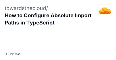How To Configure Absolute Import Paths In Typescript Towards The Cloud