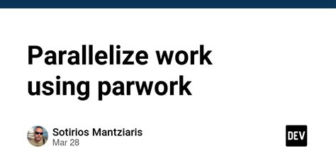Parallelize Work Using Parwork Dev Community