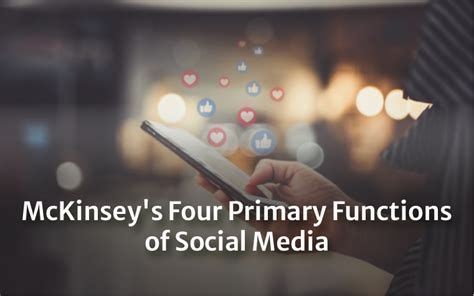 Unveiling Mckinseys Four Primary Functions Of Social Media A Blueprint For Business Success